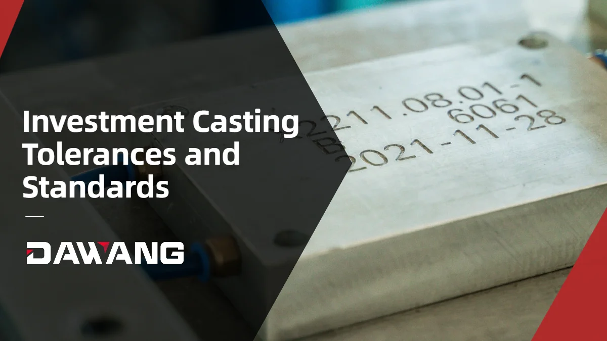 Investment Casting Tolerances and Standards | Dawang Metals
